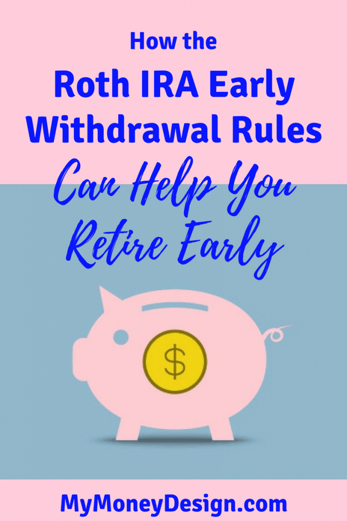 How the Roth IRA Early Withdrawal Rules Can Help You Retire Early